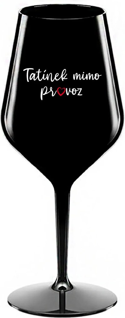 TATÍNEK MIMO PROVOZ - černá nerozbitná sklenice na víno 470 ml