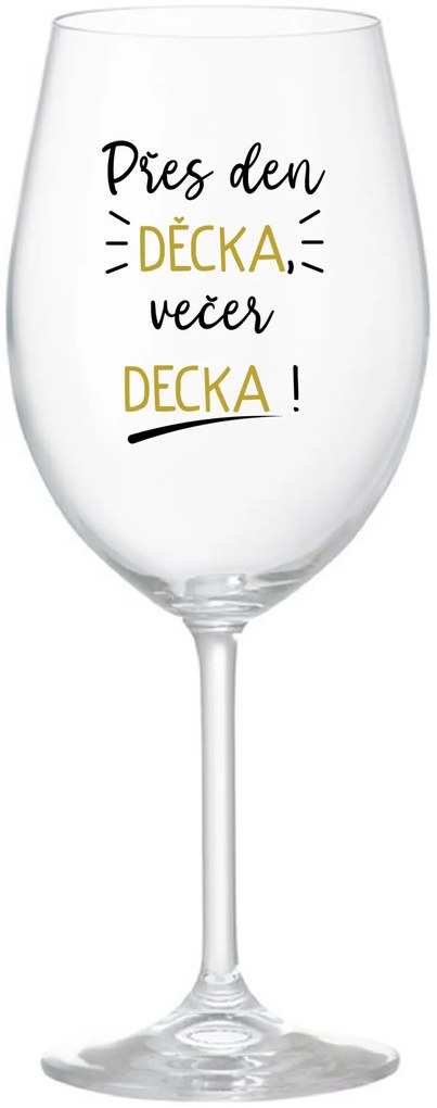 PŘES DEN DĚCKA, VEČER DECKA! - čirá sklenice na víno 350 ml