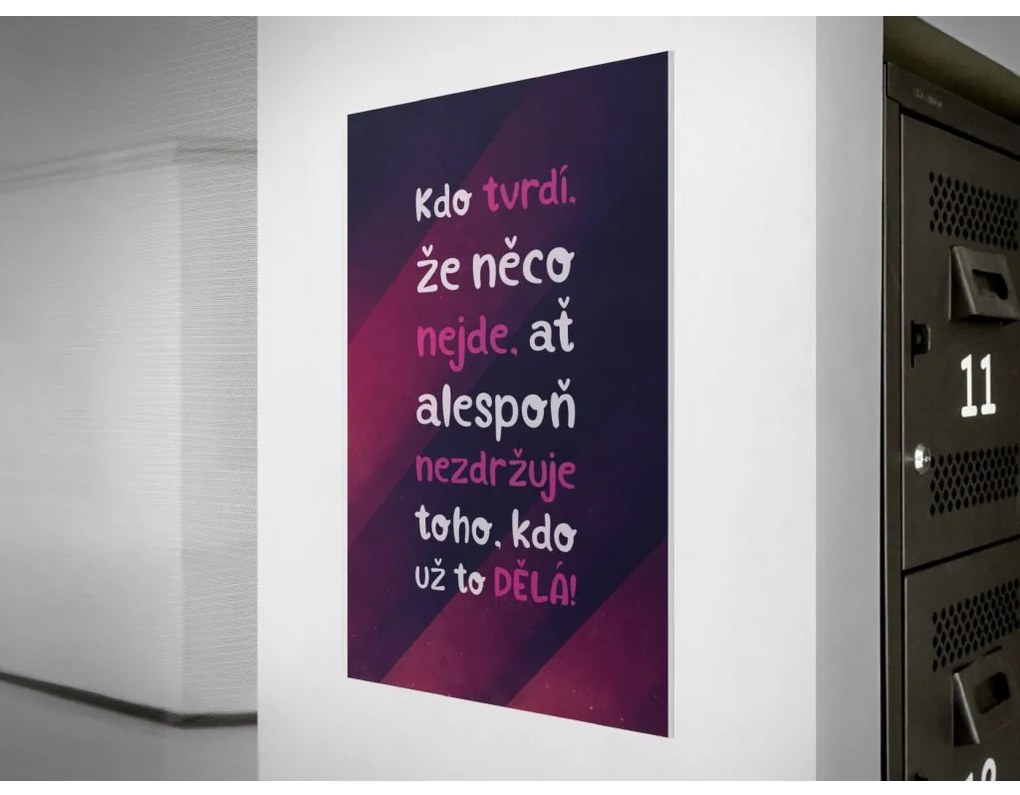 Motivační plakát - Kdo tvrdí, že něco nejde, ať alespoň nezdržuje toho, kdo už to dělá FeelHappy.cz Velikost plakátu: A4 (21 × 29,7 cm)