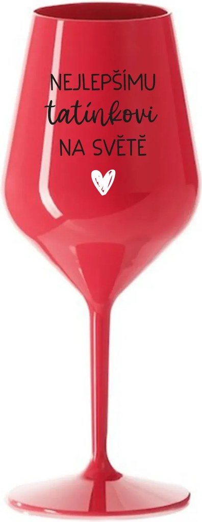 NEJLEPŠÍMU TATÍNKOVI NA SVĚTĚ - červená nerozbitná sklenice na víno 470 ml