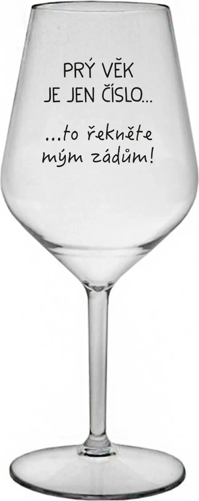 PRÝ VĚK JE JEN ČÍSLO - čirá nerozbitná sklenice na víno 470 ml