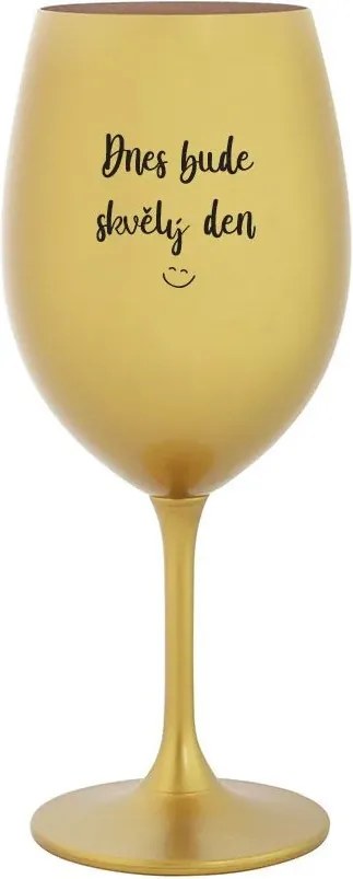 DNES BUDE SKVĚLÝ DEN - zlatá sklenice na víno 350 ml