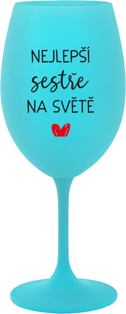 NEJLEPŠÍ SESTŘE NA SVĚTĚ - tyrkysová sklenice na víno 350 ml