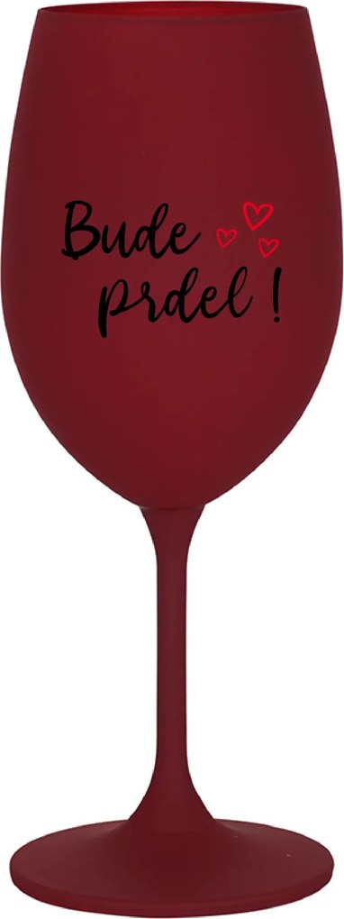 BUDE PRDEL! - bordo sklenice na víno 350 ml