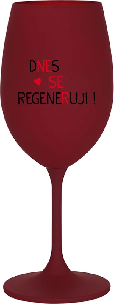 DNES SE REGENERUJI! - bordo sklenice na víno 350 ml