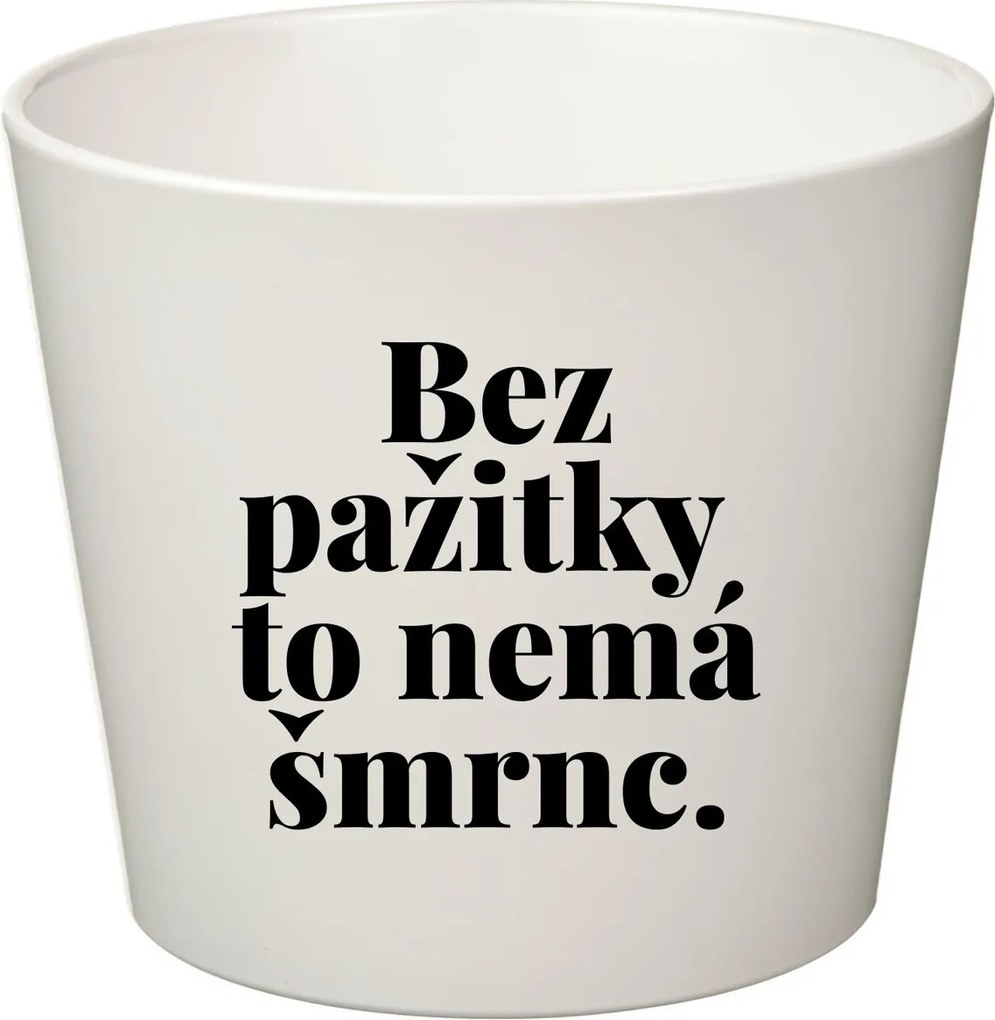 BEZ PAŽITKY TO NEMÁ ŠMRNC. - velký květináč