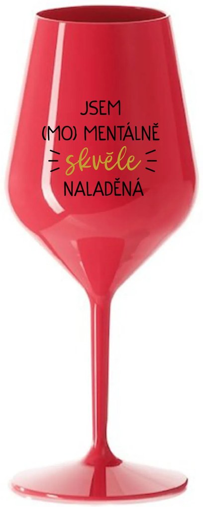 JSEM (MO)MENTÁLNĚ SKVĚLE NALADĚNÁ - červená nerozbitná sklenice na víno 470 ml