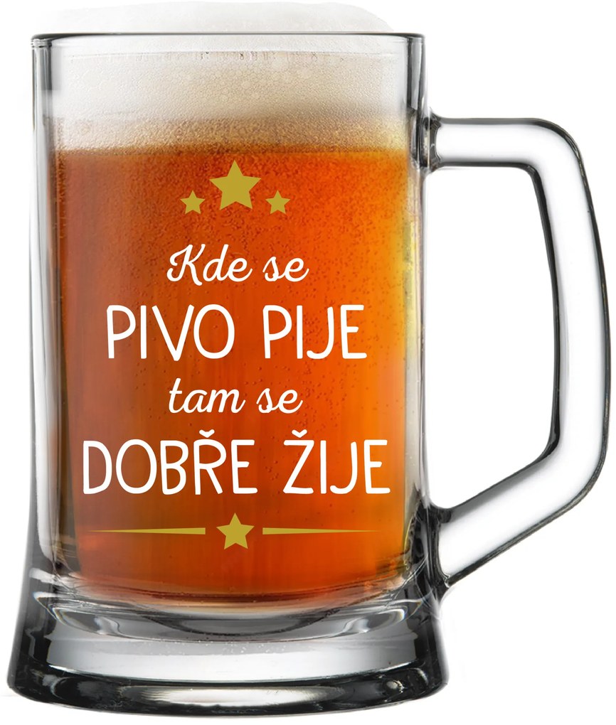 KDE SE PIVO PIJE, TAM SE DOBŘE ŽIJE - pivní sklenice 0,5 l