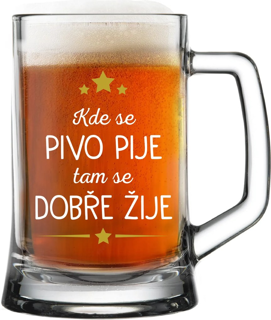 KDE SE PIVO PIJE, TAM SE DOBŘE ŽIJE - pivní sklenice 0,5 l