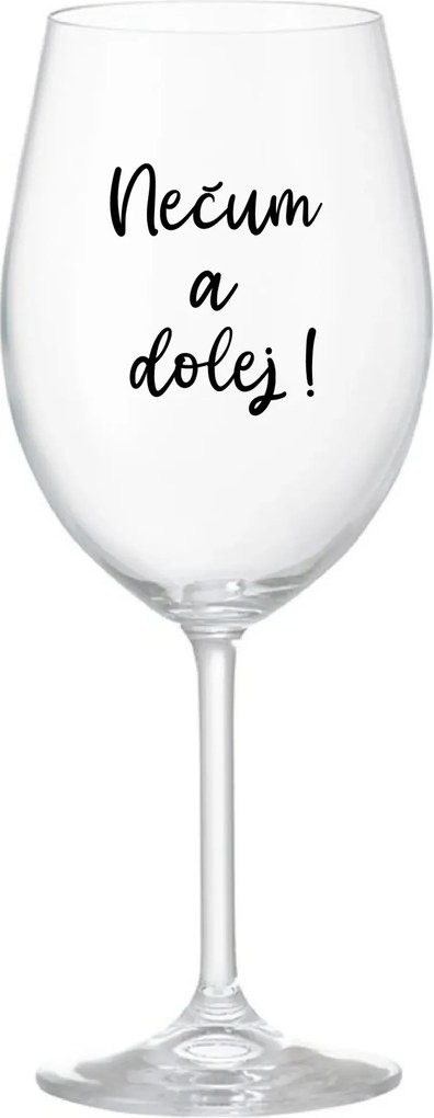 NEČUM A DOLEJ! - čirá sklenice na víno 350 ml