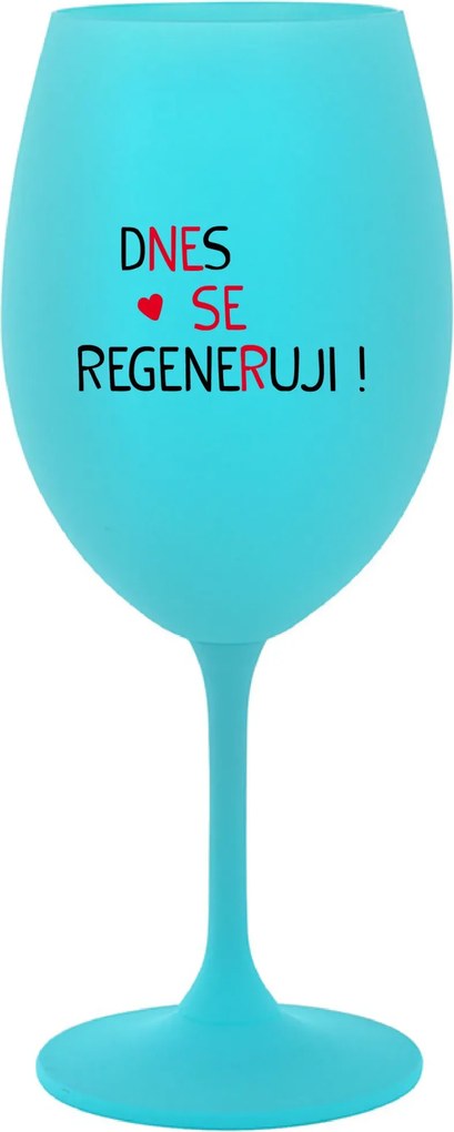 DNES SE REGENERUJI! - tyrkysová sklenice na víno 350 ml