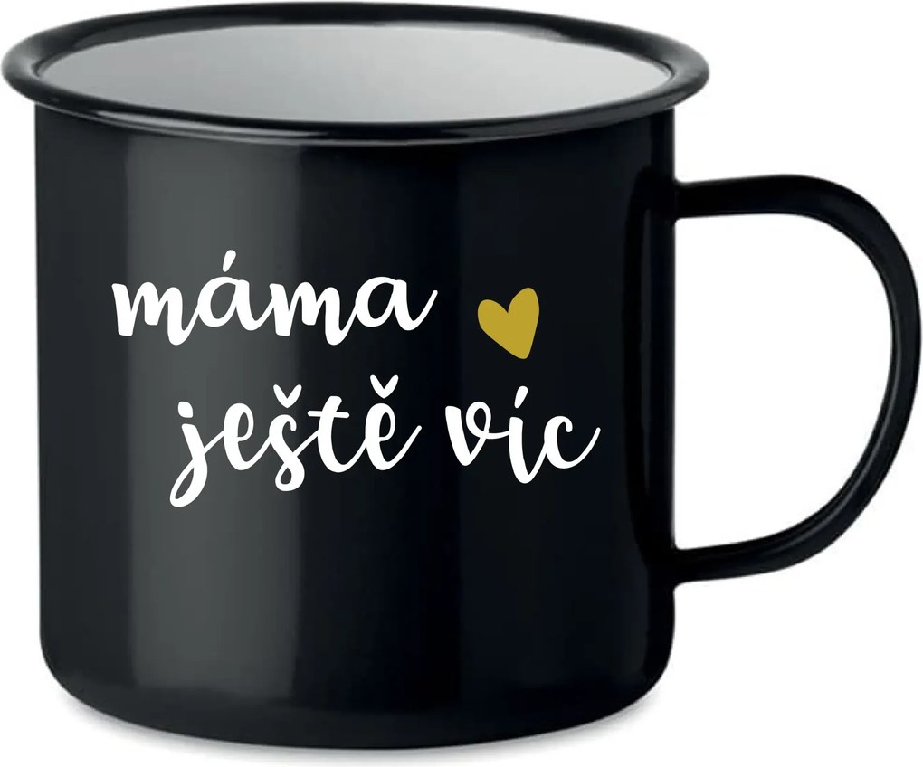 MÁMA JEŠTĚ VÍC - černý plecháček 350 ml