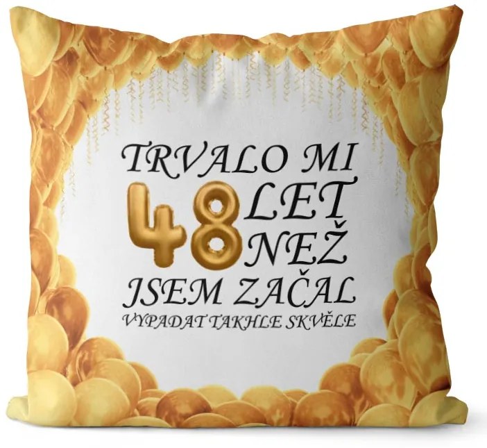 Polštář Trvalo mi + věk (Velikost: 55 x 55 cm, věk: 48)
