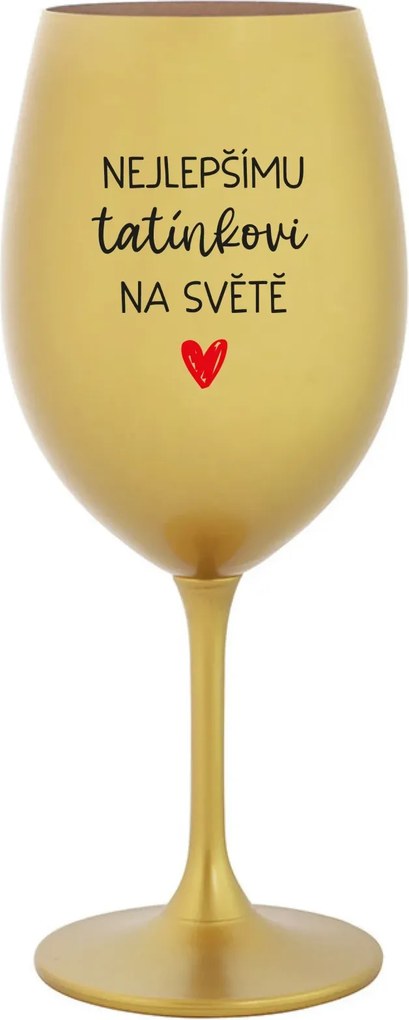 NEJLEPŠÍMU TATÍNKOVI NA SVĚTĚ - zlatá sklenice na víno 350 ml