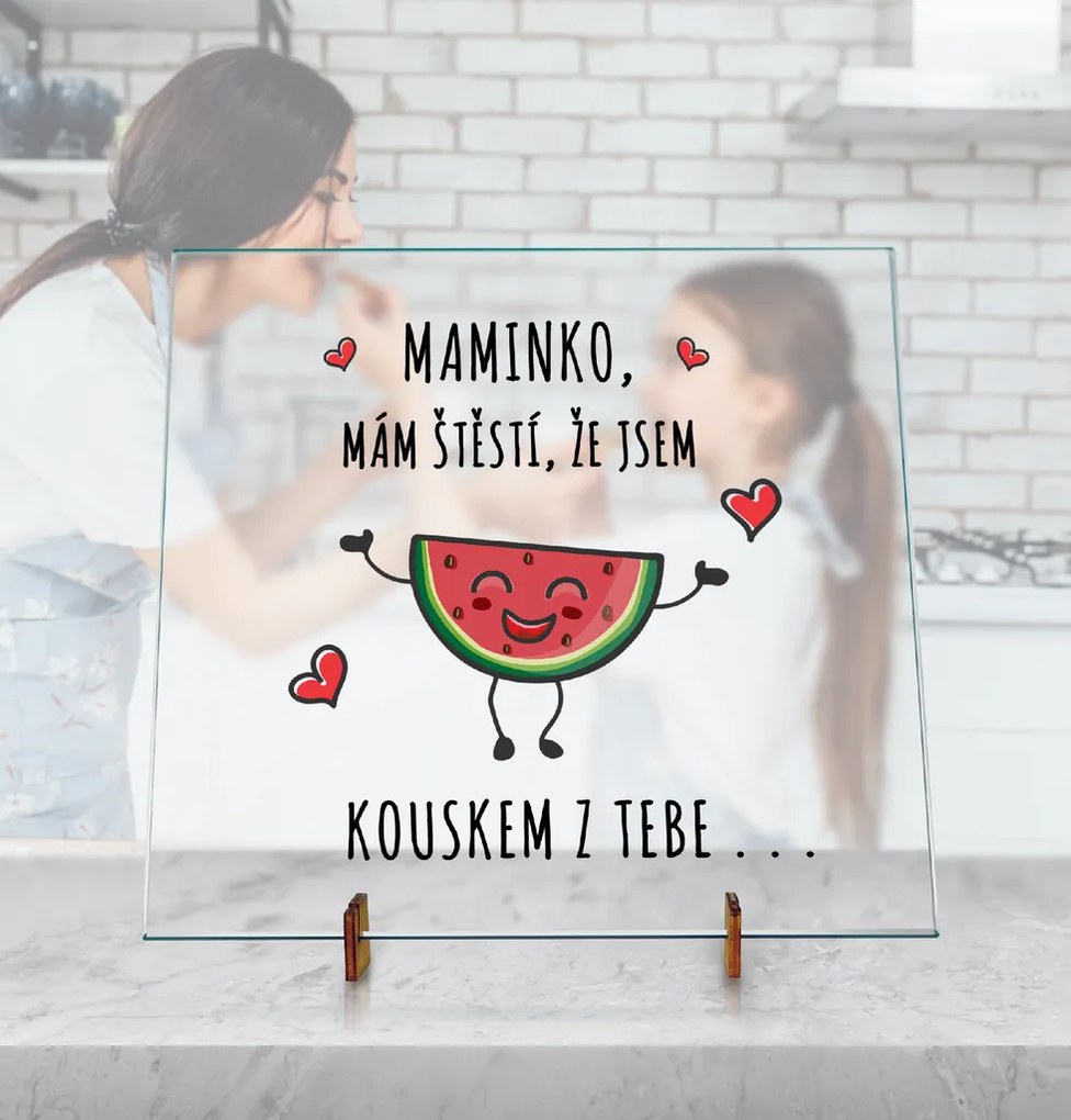 Ahome CZ Dekorační skleněná deska - Maminko kousek z tebe