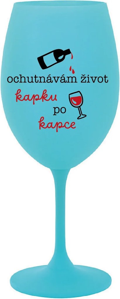 OCHUTNÁVÁM ŽIVOT KAPKU PO KAPCE - tyrkysová sklenice na víno 350 ml