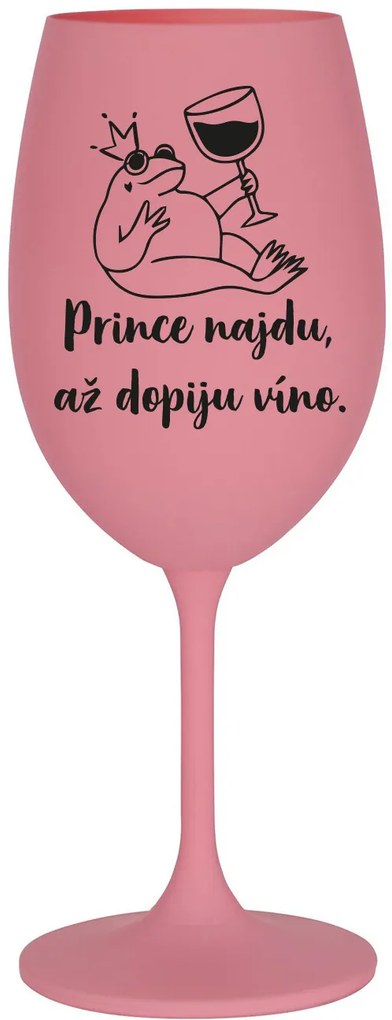 PRINCE NAJDU, AŽ DOPIJU VÍNO. - růžová sklenice na víno 350 ml