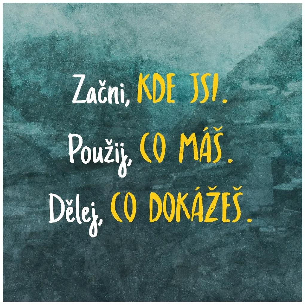 Plakát - Začni, kde jsi. Použij, co máš. FeelHappy.cz Velikost plakátu: 120 x 120 cm