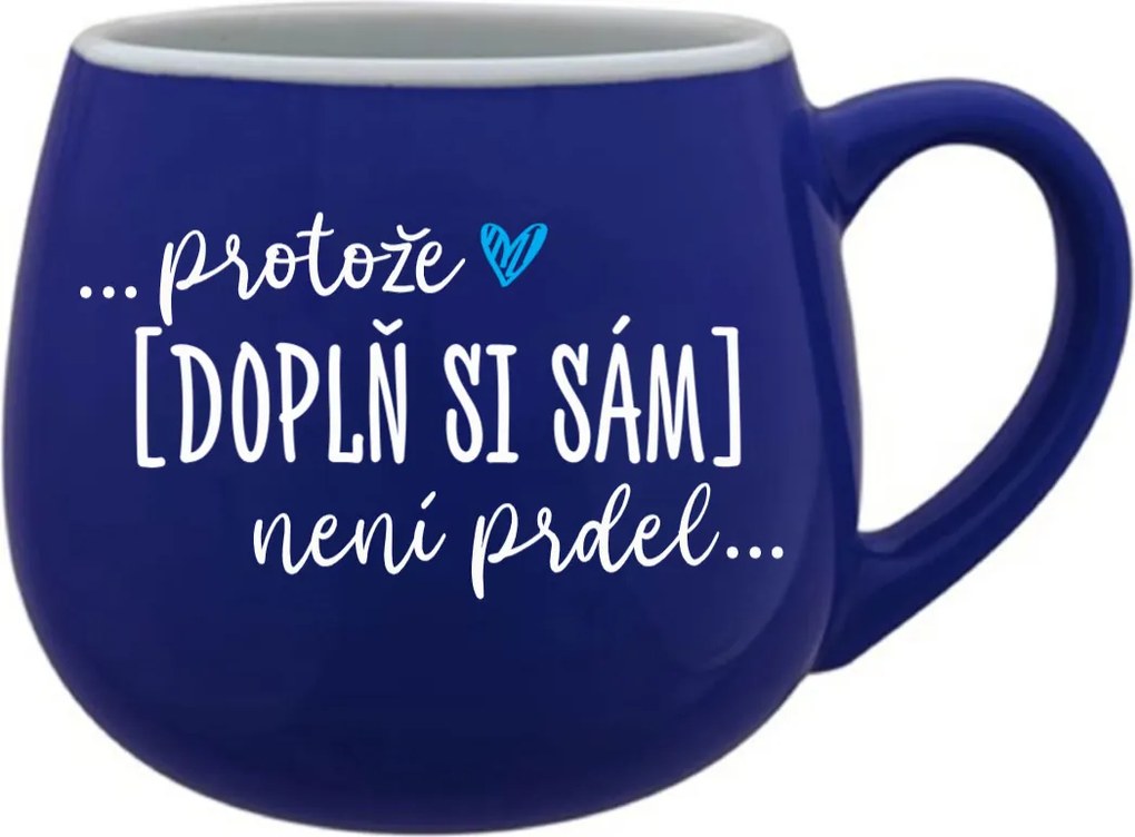 Personalizovaný keramický buclatý hrneček - ... protože [doplň si sám] není prdel ...