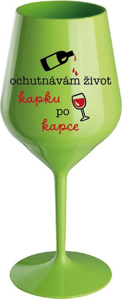 OCHUTNÁVÁM ŽIVOT KAPKU PO KAPCE - zelená nerozbitná sklenice na víno 470 ml