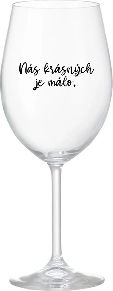 NÁS KRÁSNÝCH JE MÁLO. - čirá sklenice na víno 350 ml