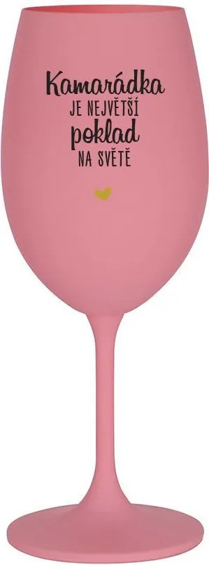 KAMARÁDKA JE NEJVĚTŠÍ POKLAD NA SVĚTĚ - růžová sklenice na víno 350 ml