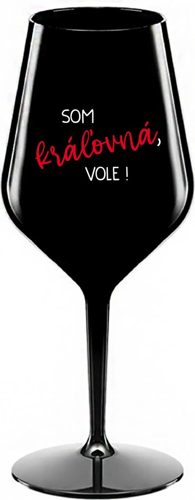 SOM KRÁĽOVNÁ, VOLE! - čierny nerozbitný pohár na víno 470 ml