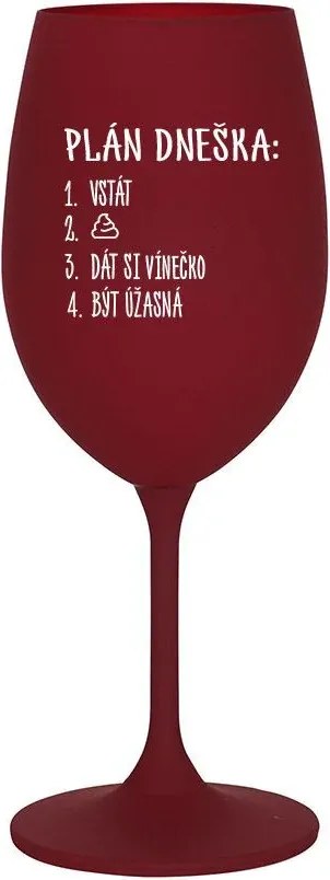PLÁN DNEŠKA - VSTÁT - bordo sklenice na víno 350 ml