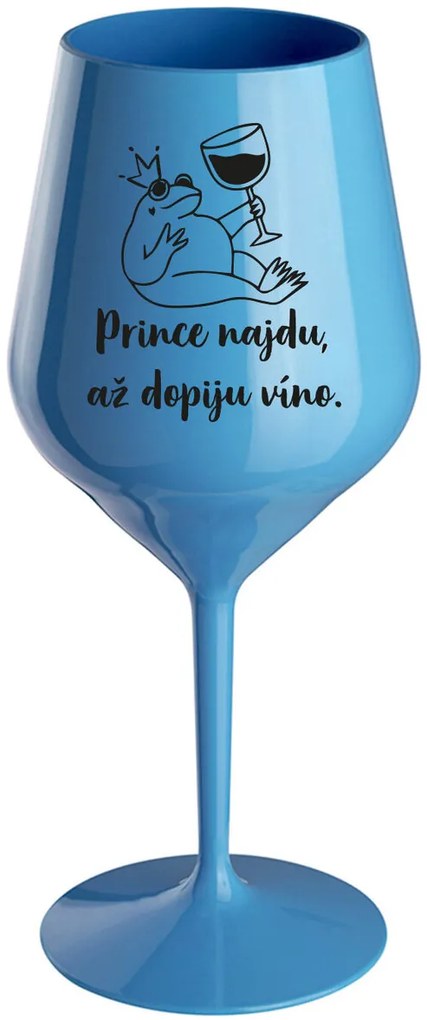 PRINCE NAJDU, AŽ DOPIJU VÍNO. - modrá nerozbitná sklenička na víno 470 ml