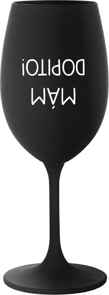 MÁM DOPITO! - černá sklenice na víno 350 ml