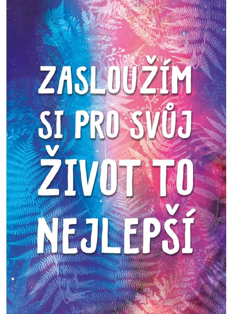 Plakát - Zasloužím si pro svůj život to nejlepší FeelHappy.cz Velikost plakátu: A0 (84 x 119 cm)