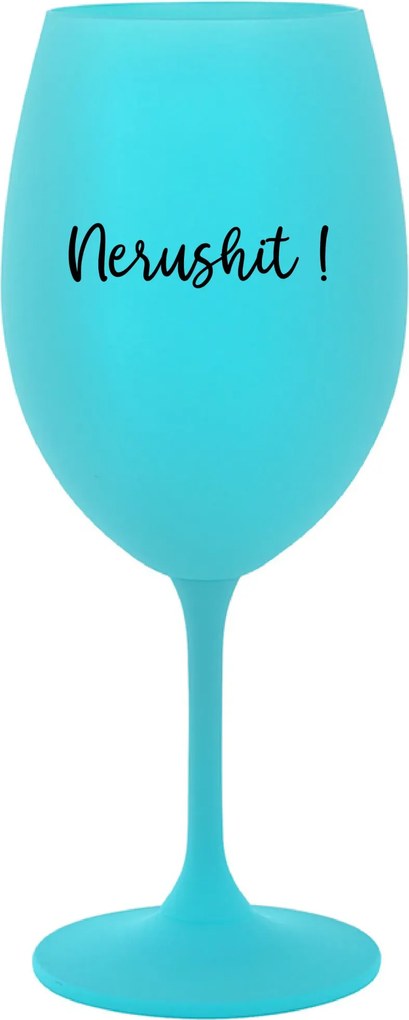 NERUSHIT! - tyrkysová sklenice na víno 350 ml