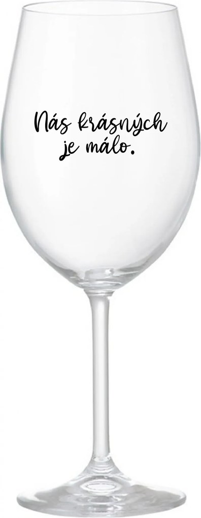 NÁS KRÁSNÝCH JE MÁLO. - čirá sklenice na víno 350 ml