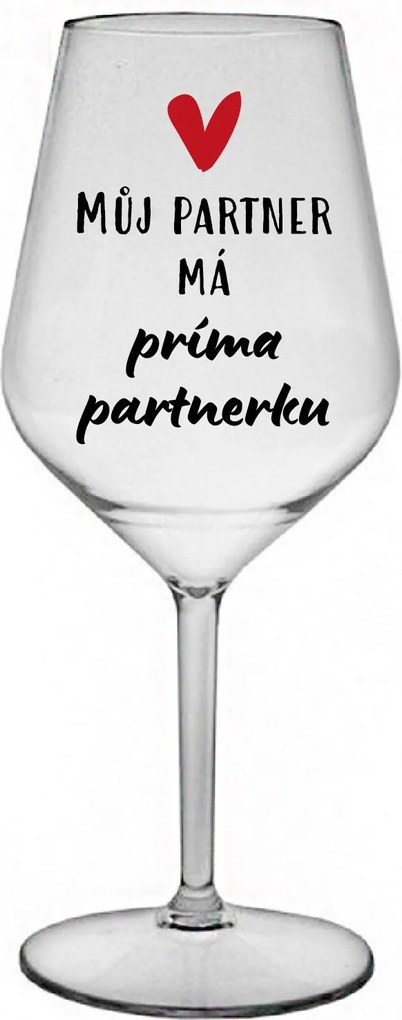 MŮJ PARTNER MÁ PRIMA PARTNERKU - čirá nerozbitná sklenice na víno 470 ml