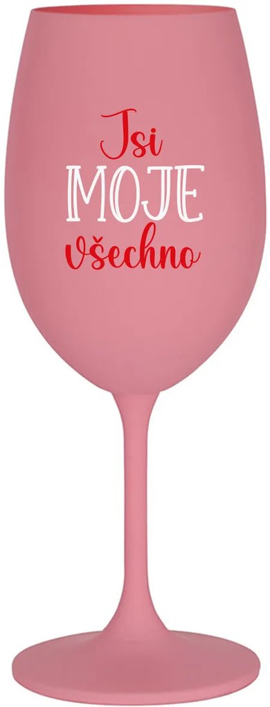 JSI MOJE VŠECHNO - růžová vtipná sklenice na víno 350 ml