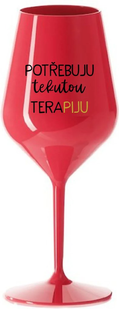 POTŘEBUJU TEKUTOU TERAPIJU - červená nerozbitná sklenice na víno 470 ml