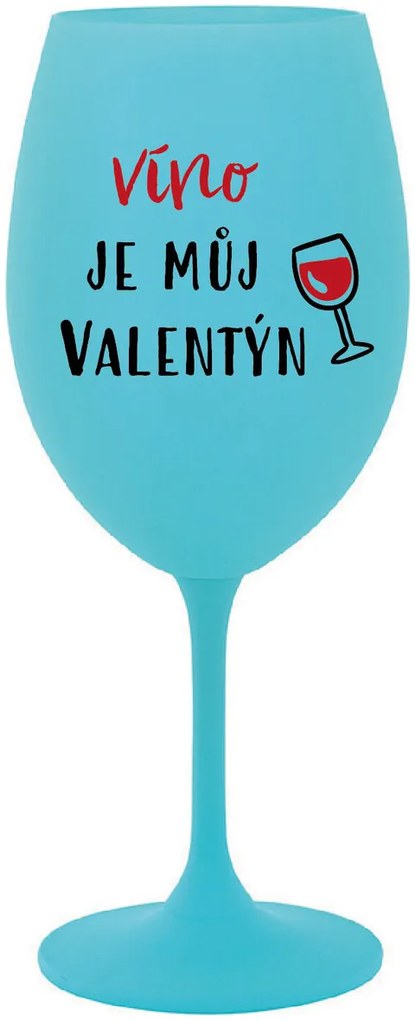 VÍNO JE MŮJ VALENTÝN - tyrkysová vtipná sklenička na víno 350 ml