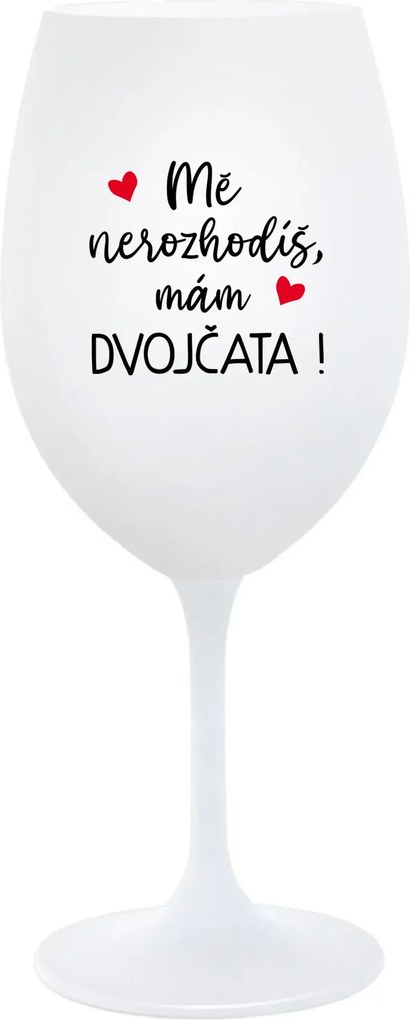 MĚ NEROZHODÍŠ, MÁM DVOJČATA! - bílá  sklenice na víno 350 ml
