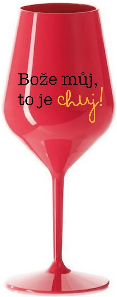 BOŽE MŮJ, TO JE CHUJ - červená nerozbitná sklenička na víno 470 ml