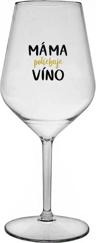 MÁMA POTŘEBUJE VÍNO - čirá nerozbitná sklenice na víno 470 ml