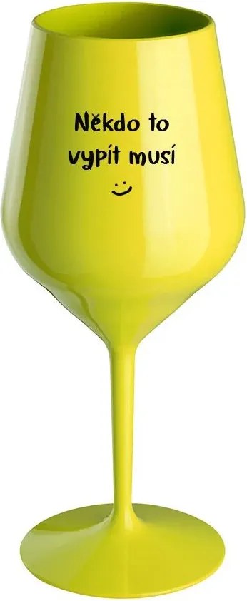 NĚKDO TO VYPÍT MUSÍ - žlutá nerozbitná sklenice na víno 470 ml