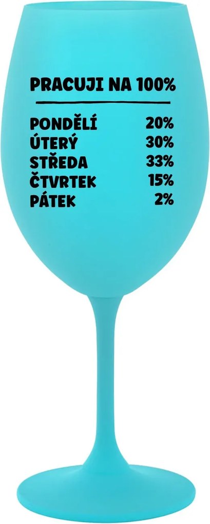 PRACUJI NA 100% - tyrkysová sklenice na víno 350 ml