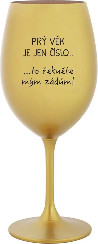 PRÝ VĚK JE JEN ČÍSLO - zlatá sklenice na víno 350 ml