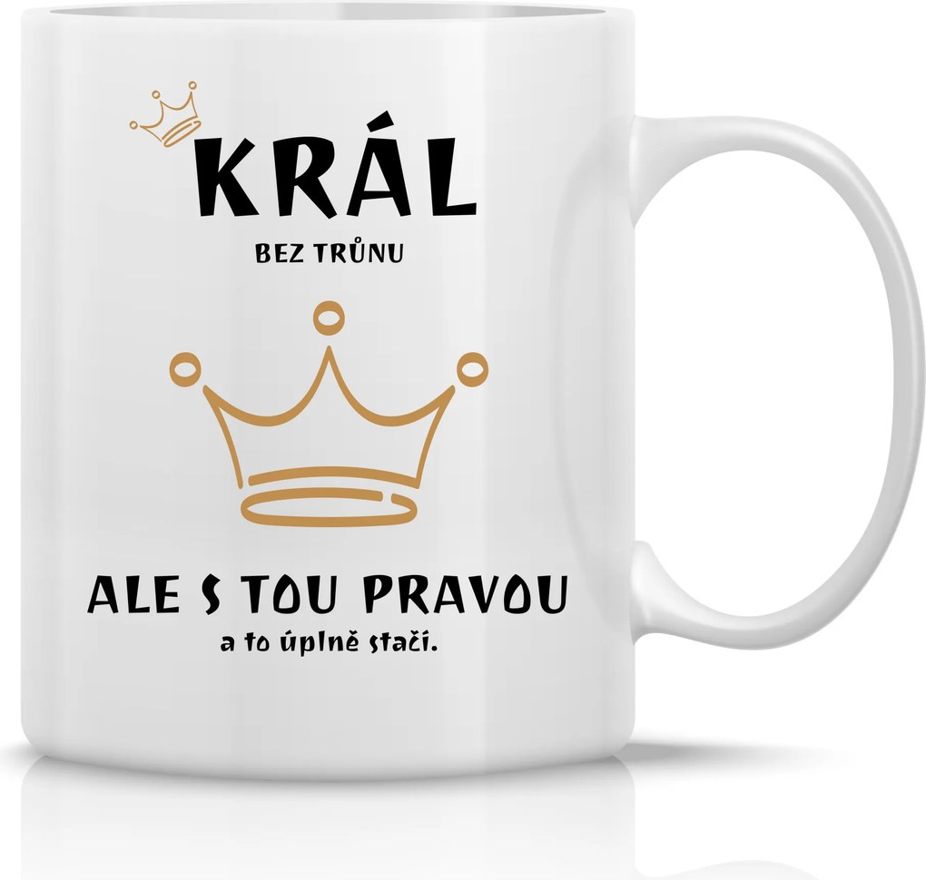KRÁL BEZ TRŮNU - klasický bílý keramický hrníček 300 ml