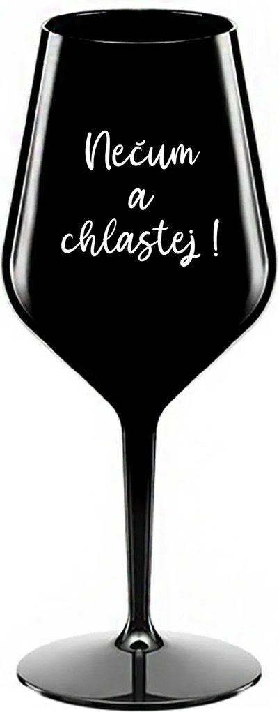 NEČUM A CHLASTEJ! - černá nerozbitná sklenice na víno 470 ml