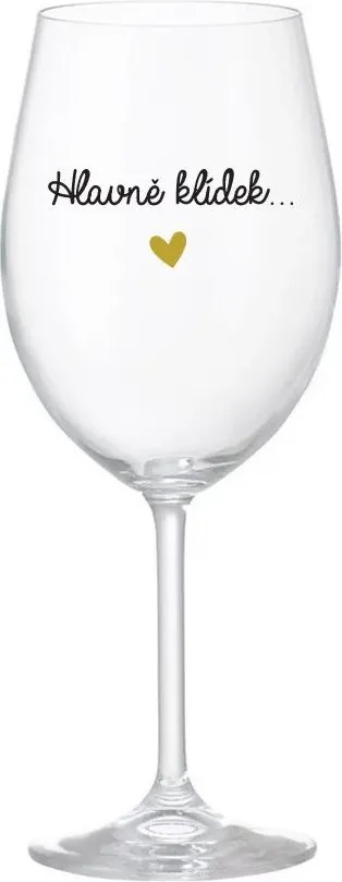 HLAVNĚ KLÍDEK... - čirá sklenice na víno 350 ml