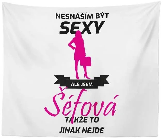 Sablio Deka Nesnáším být sexy, ale jsem šéfová: 150x120 cm