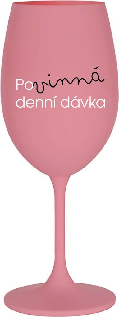 POVINNÁ DENNÍ DÁVKA - růžová sklenice na víno 350 ml