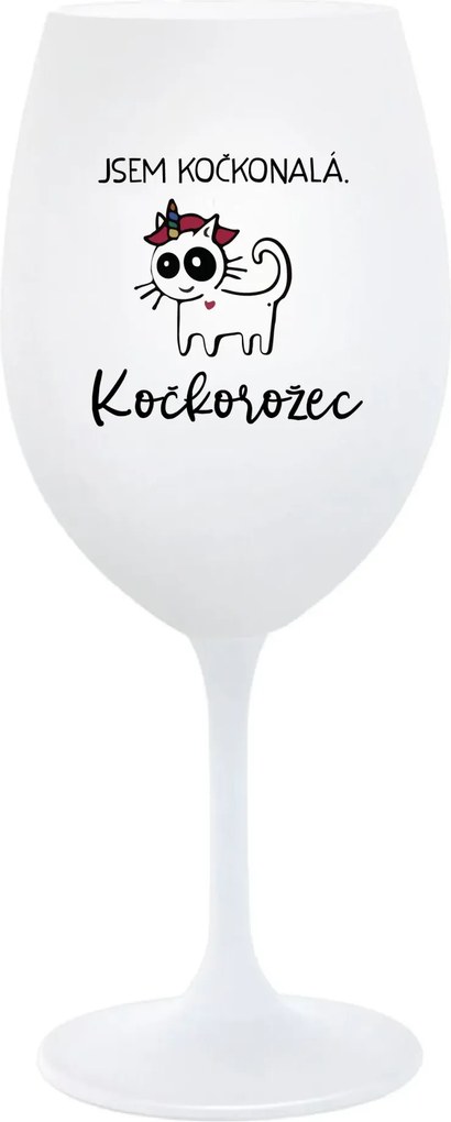 JSEM KOČKONALÁ. KOČKOROŽEC - bílá  sklenice na víno 350 ml