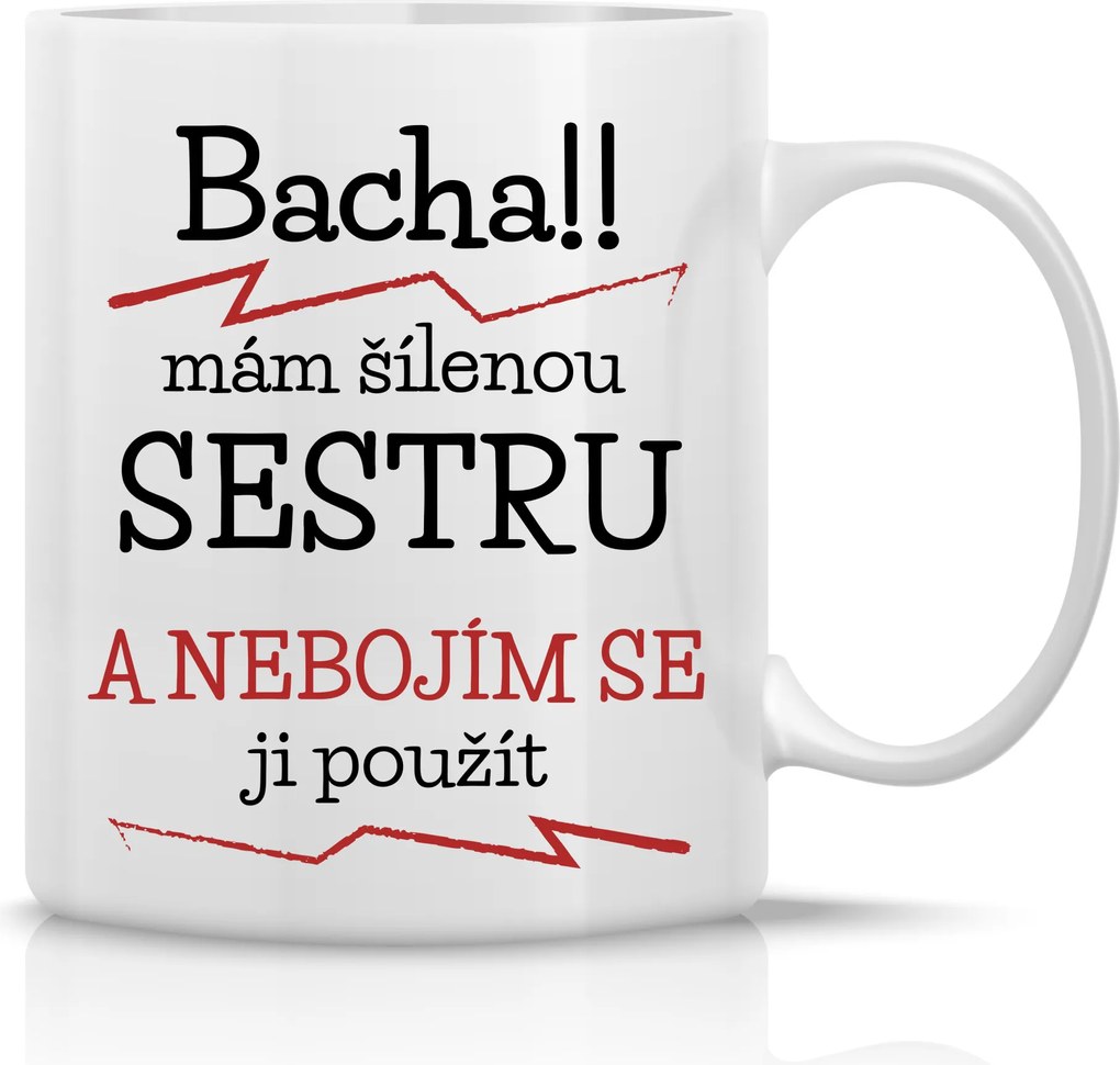 MÁM ŠÍLENOU SESTRU - klasický bílý keramický hrníček 300 ml